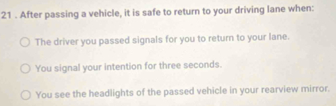 Solved: 21 . After passing a vehicle, it is safe to return to your ...