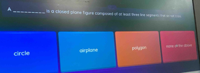 Solved: A _is a closed plane figure composed of at least three line ...