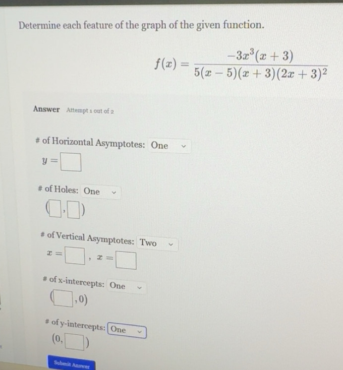 Solved: Determine each feature of the graph of the given function. f(x)=frac -3x^3(x+3)5(x-5)(x+ ...