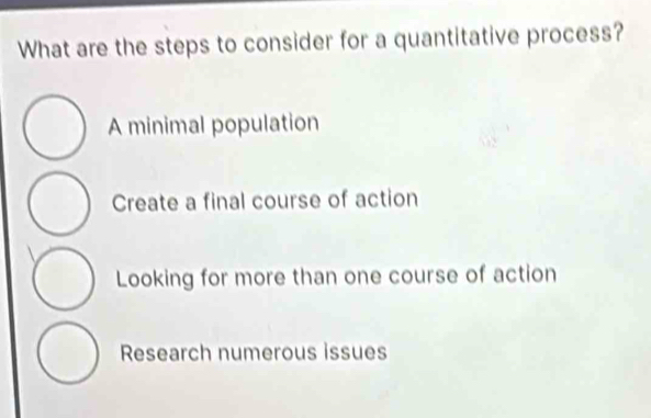 Solved: What are the steps to consider for a quantitative process? A ...