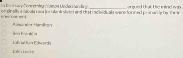Solved: In his Essay Concerning Human Understanding, _argued that the ...