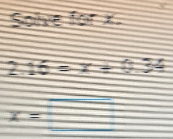 Solved: Solve for X 2.16=x+0.34 _ _ x= [Math]