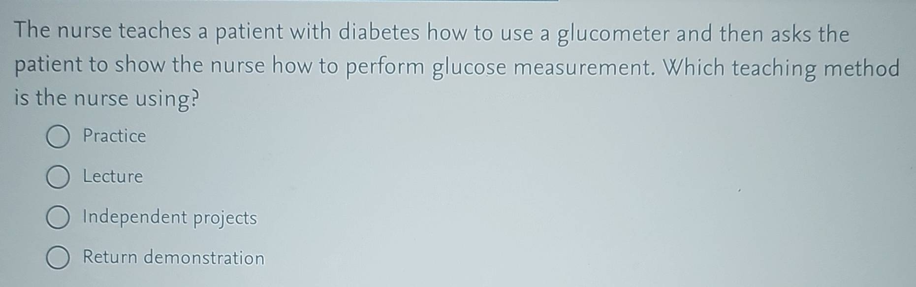 Solved: The nurse teaches a patient with diabetes how to use a ...
