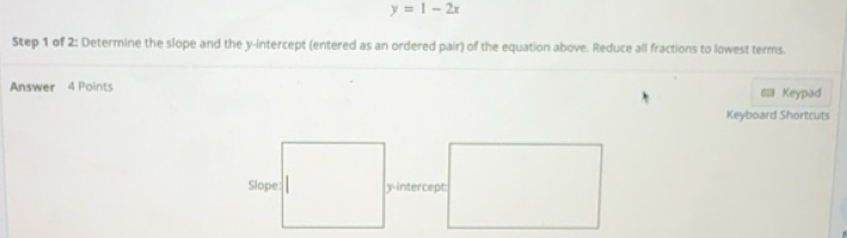 Solved: y=1-2x Step 1 of 2: Determine the slope and the y-intercept ...