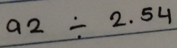 Solved: 92/ 2.54 [Math]