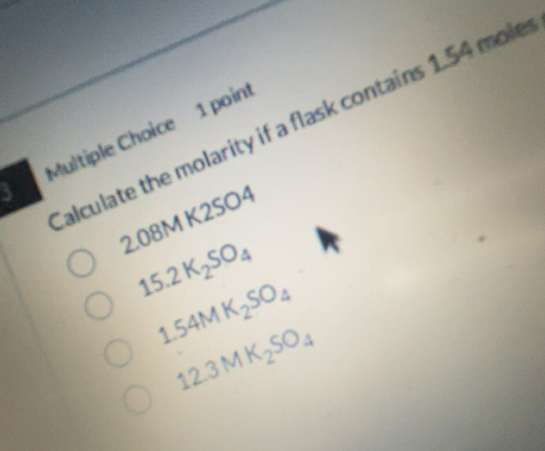 Solved: alculate the molarity if a flask contains 1.54 mole Multiple ...
