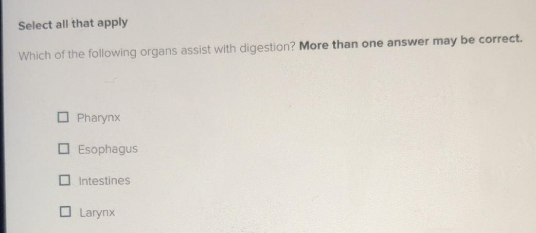 Solved: Select all that apply Which of the following organs assist with ...