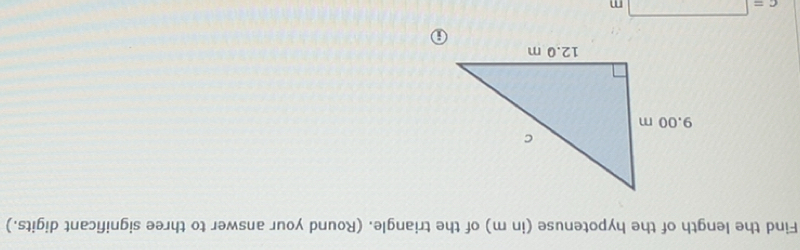 Solved: Find the length of the hypotenuse (in m) of the triangle ...