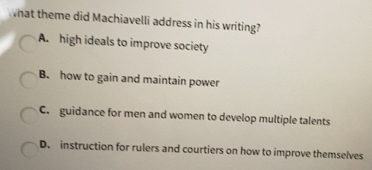 Solved: what theme did Machiavelli address in his writing? A. high ...