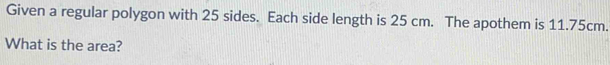 Solved: Given a regular polygon with 25 sides. Each side length is 25 ...