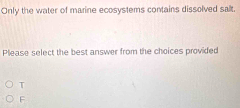 Solved: Only the water of marine ecosystems contains dissolved salt ...