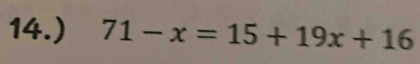 Solved: 14.) 71-x=15+19x+16 [Math]