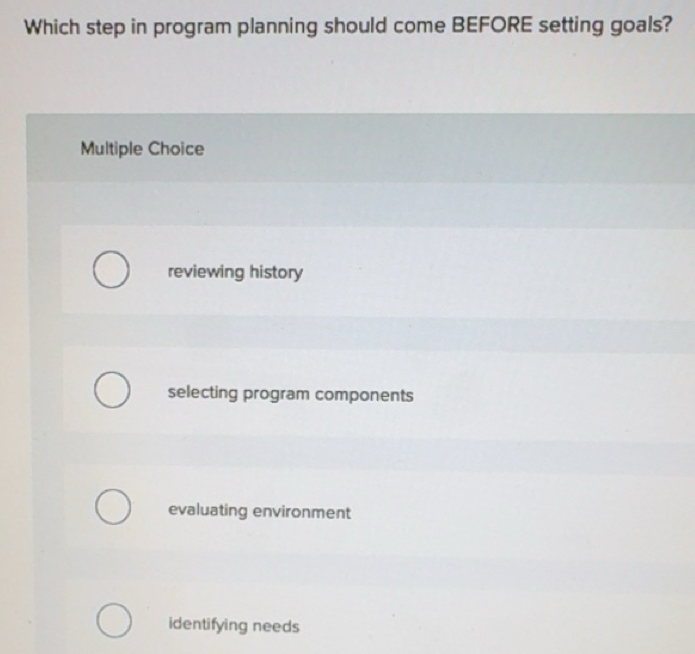 Solved: Which step in program planning should come BEFORE setting goals? Multiple Choice ...