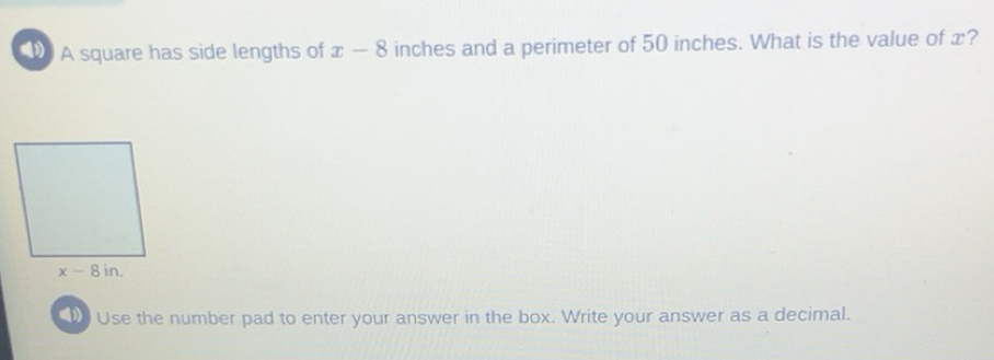 Solved: A square has side lengths of x-8 inches and a perimeter of 50 ...