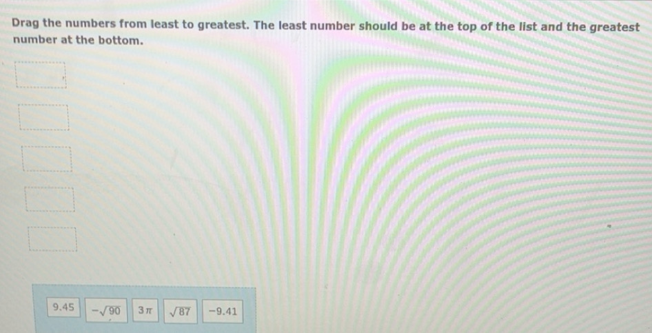 Solved: Drag the numbers from least to greatest. The least number ...