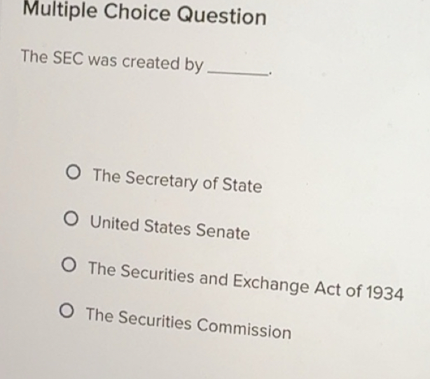 Solved: Question The SEC was created by _. The Secretary of State ...
