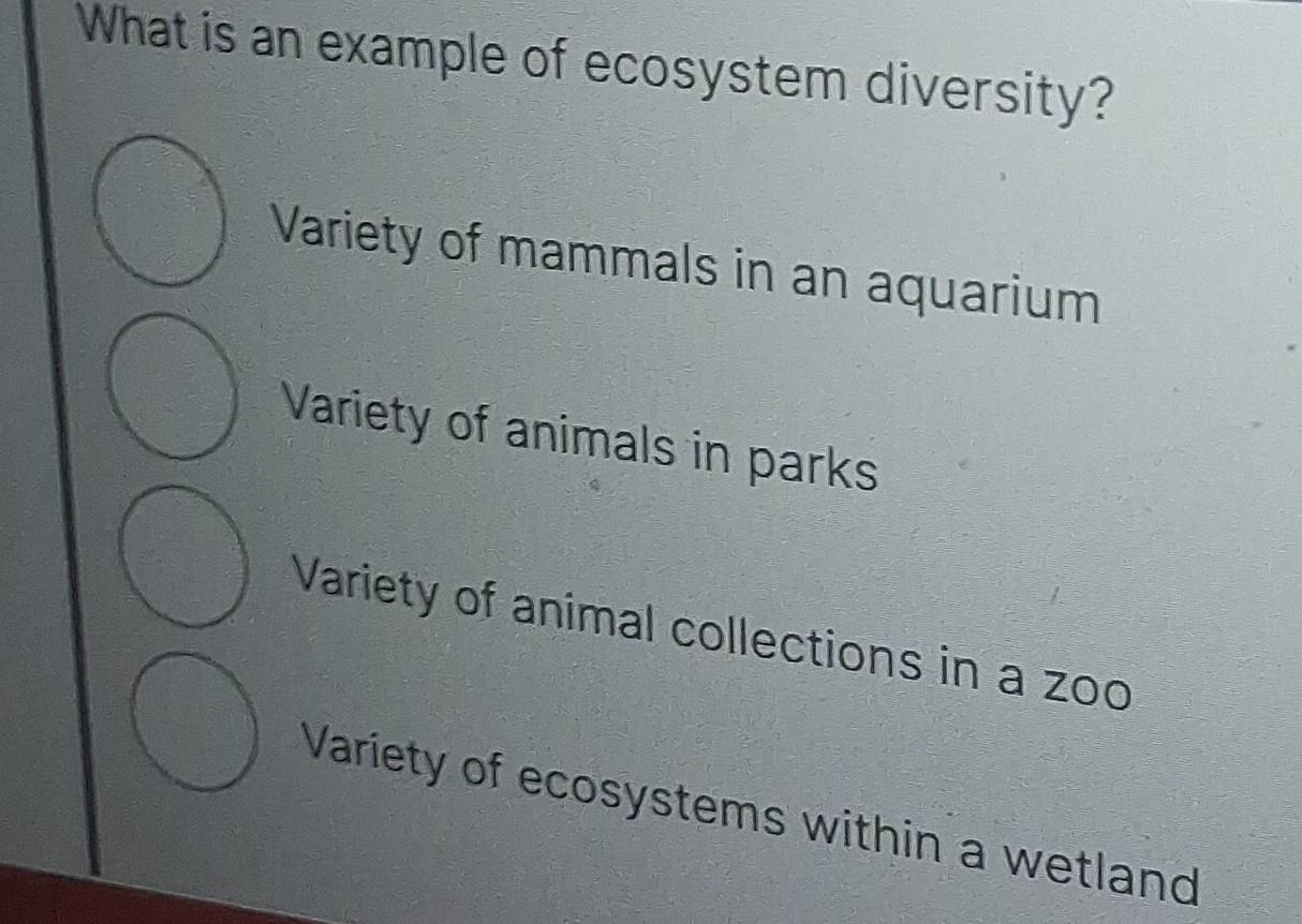 Solved: What is an example of ecosystem diversity? Variety of mammals ...