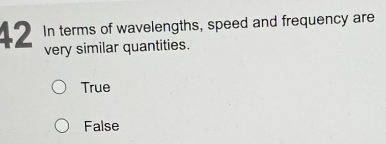 Solved: In terms of wavelengths, speed and frequency are very similar ...
