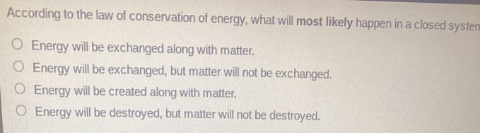 Solved: According to the law of conservation of energy, what will most ...