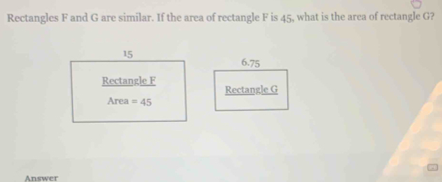 Solved: Rectangles F and G are similar. If the area of rectangle F is ...