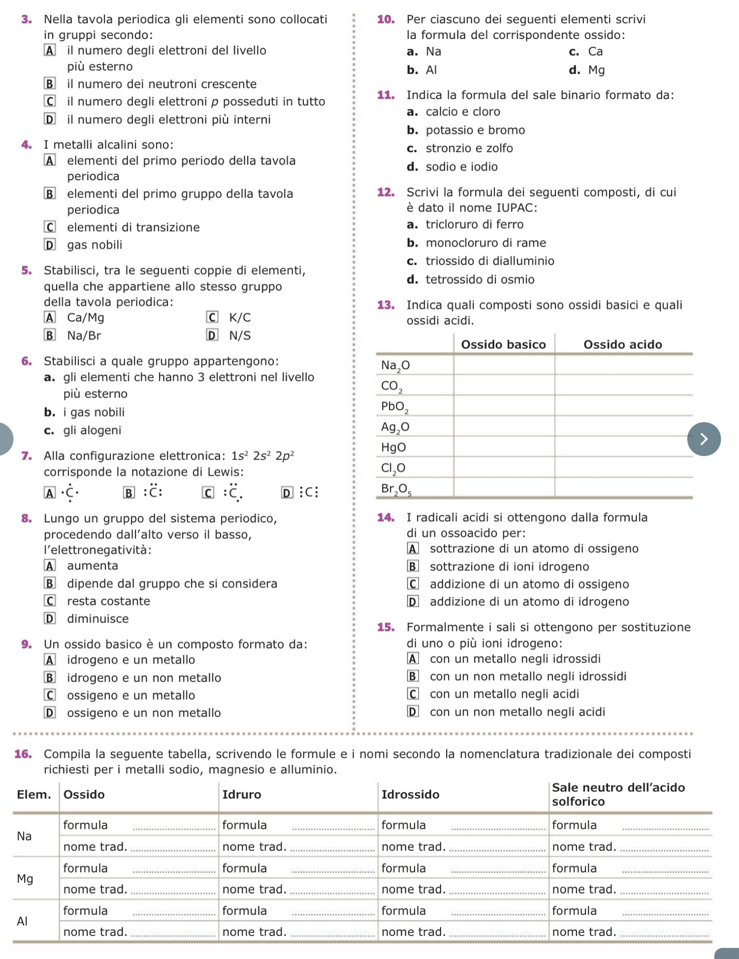 Risolto:Nella tavola periodica gli elementi sono collocati 10. Per ...