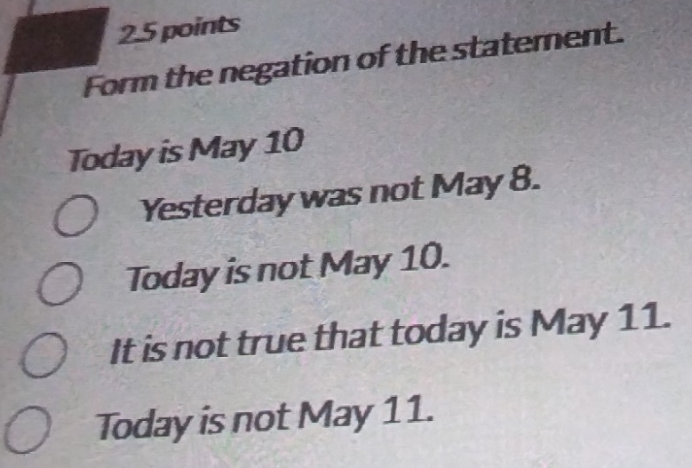 Solved: Form the negation of the staterent. Today is May 10 Yesterday ...