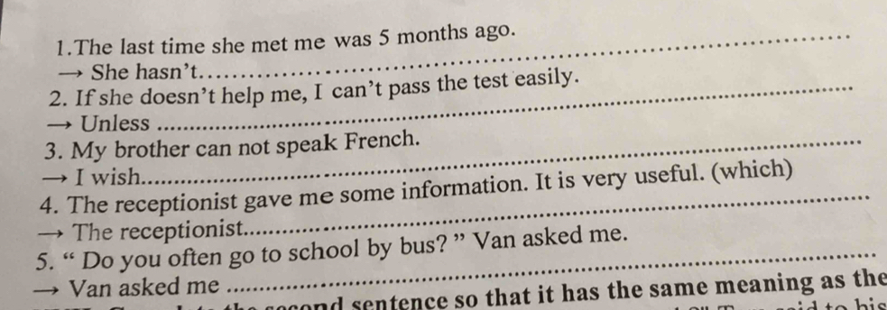 Giải quyết:The last time she met me was 5 months ago. → She hasn’t. 2 ...