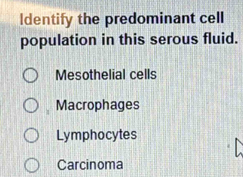 Solved: Identify the predominant cell population in this serous fluid ...