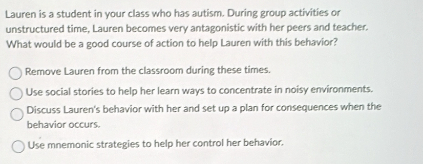Solved: Lauren is a student in your class who has autism. During group ...