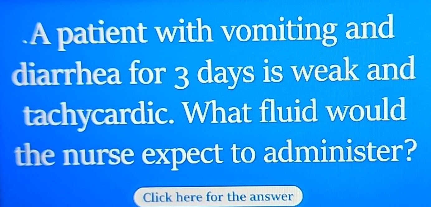 Solved: .A patient with vomiting and diarrhea for 3 days is weak and ...