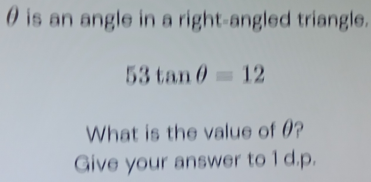 Solved: θ is an angle in a right-angled triangle. 53 t anθ =12 What is ...