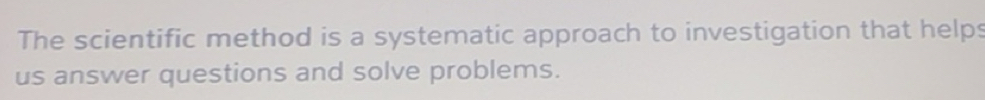 Solved: The scientific method is a systematic approach to investigation ...