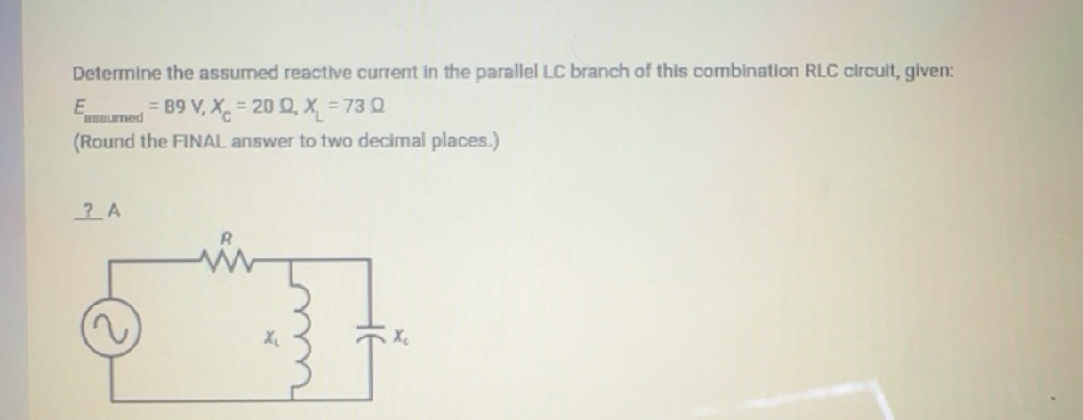Solved: Determine the assumed reactive current in the parallel LC ...