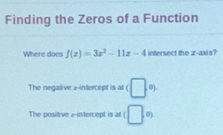Solved: Finding the Zeros of a Function Where does f(x)=3x^2-11x-4 ...