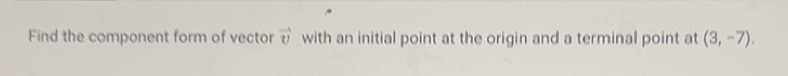 Solved: Find the component form of vector vector v with an initial ...