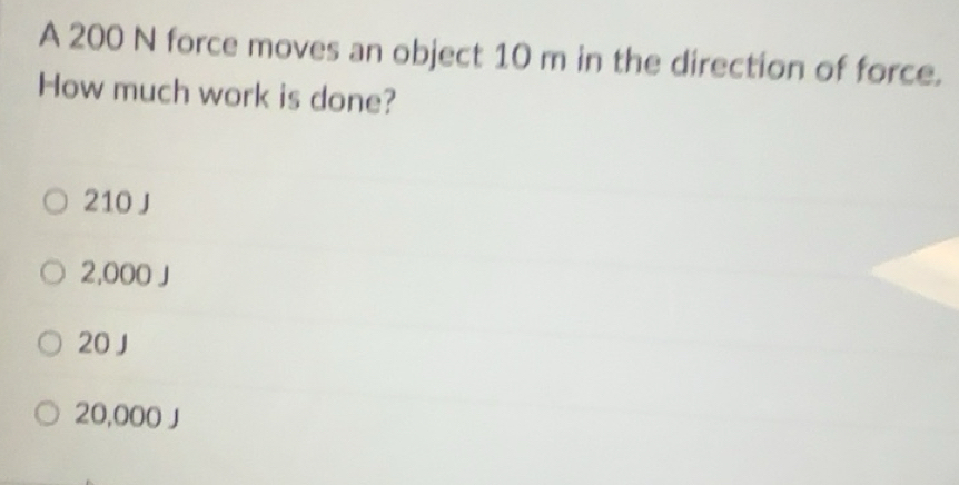 Gelöst:A 200 N force moves an object 10 m in the direction of force ...