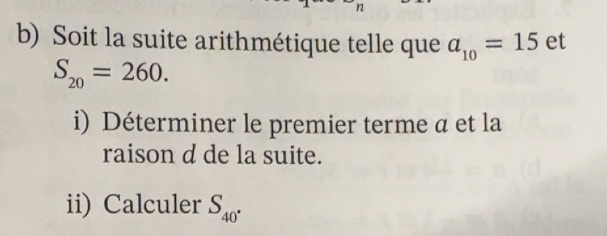 Solved: Soit la suite arithmétique telle que a_10=15 et S_20=260. i ...