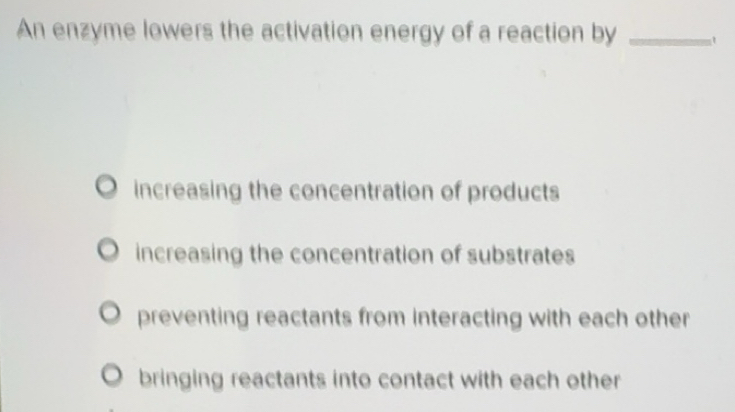 Solved: An enzyme lowers the activation energy of a reaction by ...