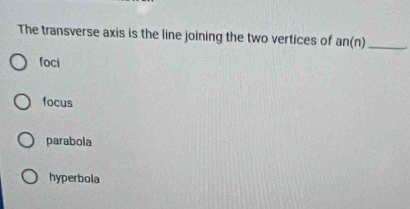 Solved: The transverse axis is the line joining the two vertices of an ...