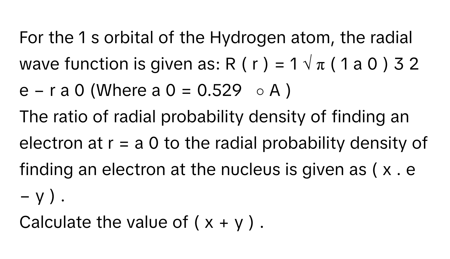 Solved: For the 1 s orbital of the Hydrogen atom, the radial wave function is given as: R ...