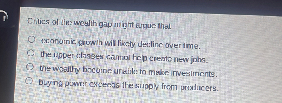 Solved: Critics of the wealth gap might argue that economic growth will ...