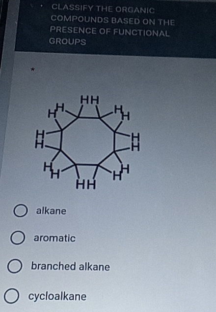 Solved: CLASSIFY THE ORGANIC COMPOUNDS BASED ON IHE PRESENCE OF ...