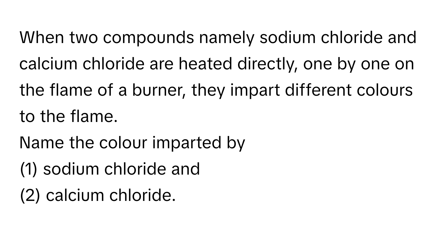 Solved: When two compounds namely sodium chloride and calcium chloride ...