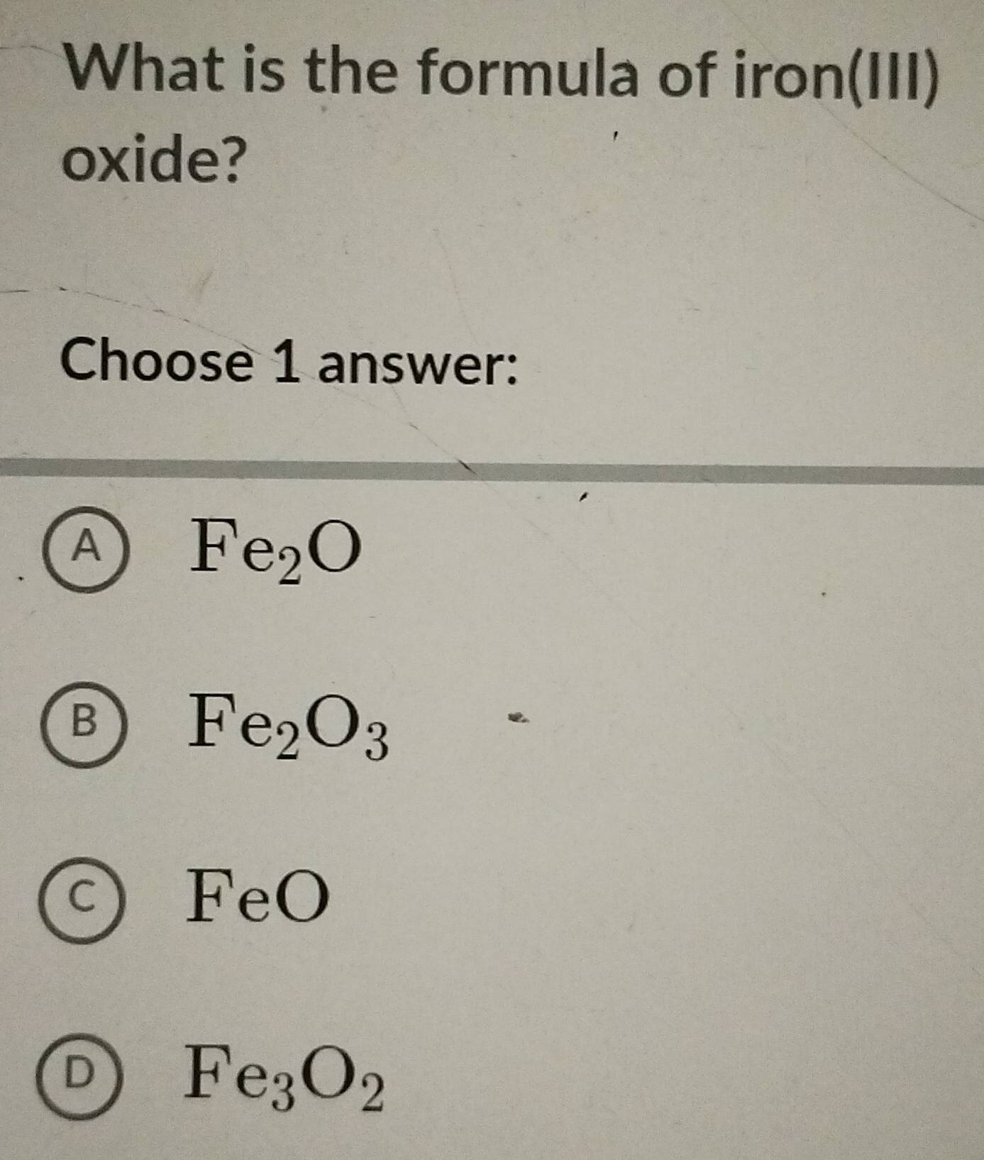 Solved: What is the formula of iron(III) oxide? Choose 1 answer: A Fe ...