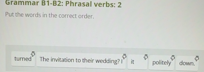 Resuelto:Grammar B1-B2: Phrasal verbs: 2 Put the words in the correct ...