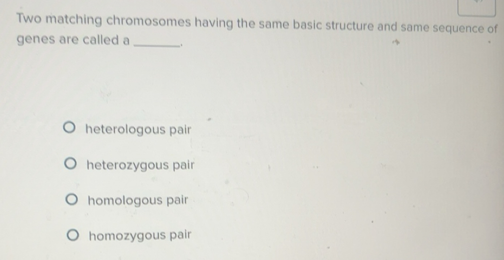 Solved: Two matching chromosomes having the same basic structure and ...