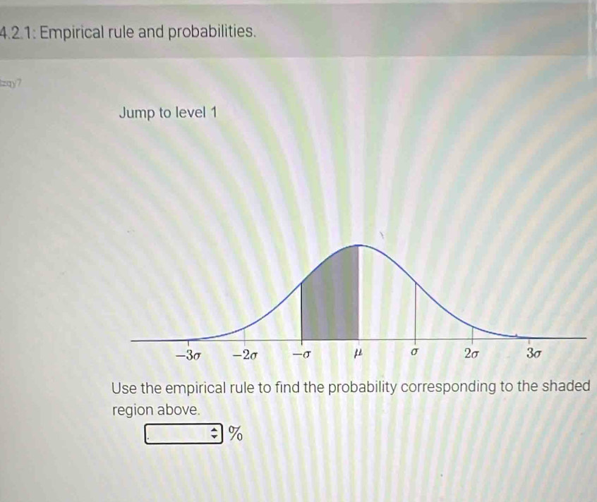 Solved: 4.2.1: Empirical rule and probabilities. lzqy7 Jump to level 1 ... Solved: 4.2.1: Empirical rule and probabilities. lzqy7 Jump to level 1 ...