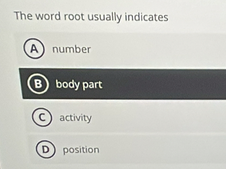 Solved: The word root usually indicates A number B body part C ...
