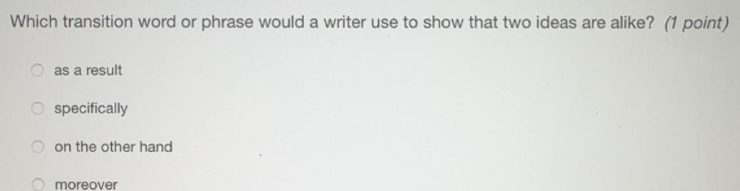 Solved: Which transition word or phrase would a writer use to show that ...