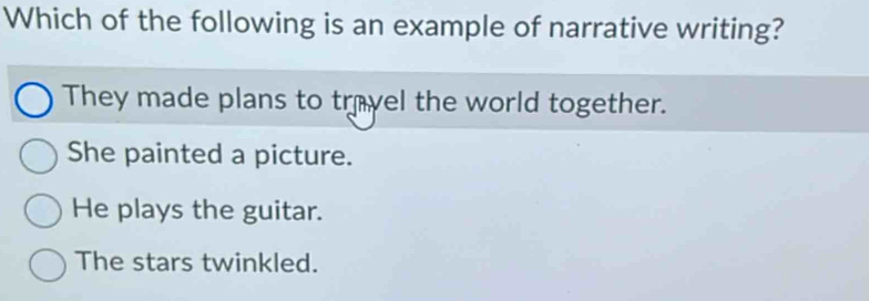 Solved: Which of the following is an example of narrative writing? They ...